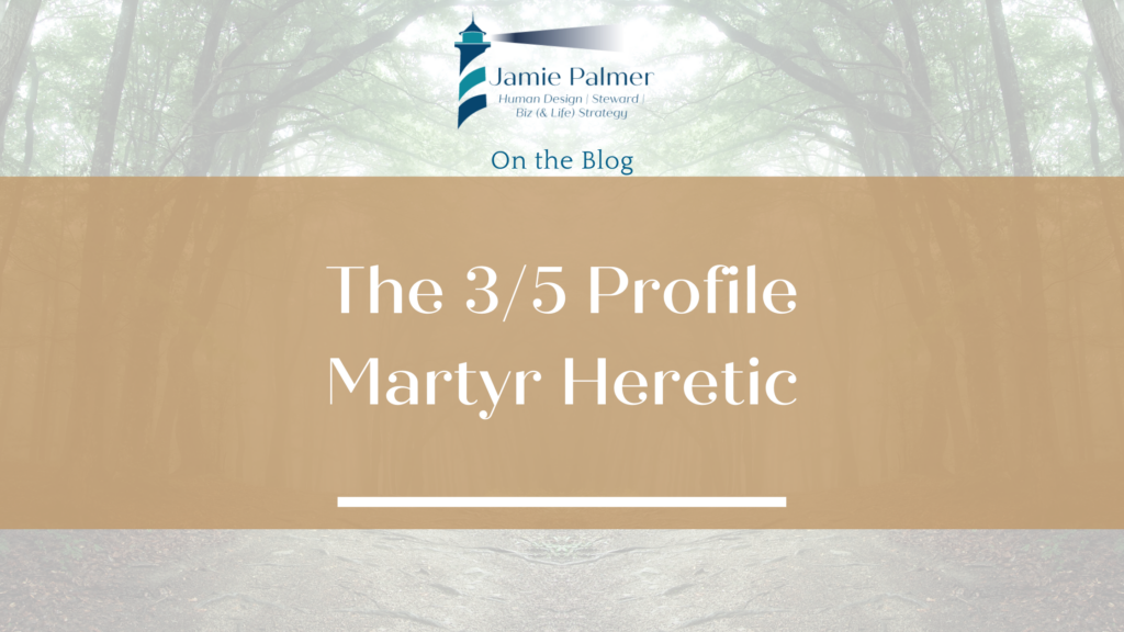 The 3/5 Martyr Heretic Profile in Human Design Explained - Jamie Palmer ...