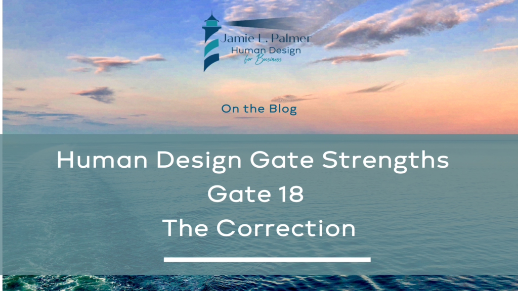Human Design Gate Strengths - Gate 18 – The Gate of Correction – Work ...
