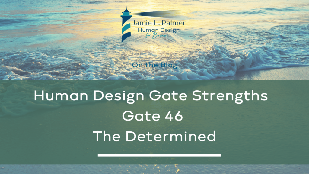 Human Design Gate Strengths - Gate 46 - The Gate of Determination ...