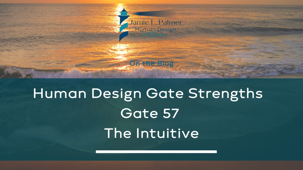 Human Design Gate Strengths - Gate 57 - The Gate of Intuitive Clarity – The Gentle - Jamie ...