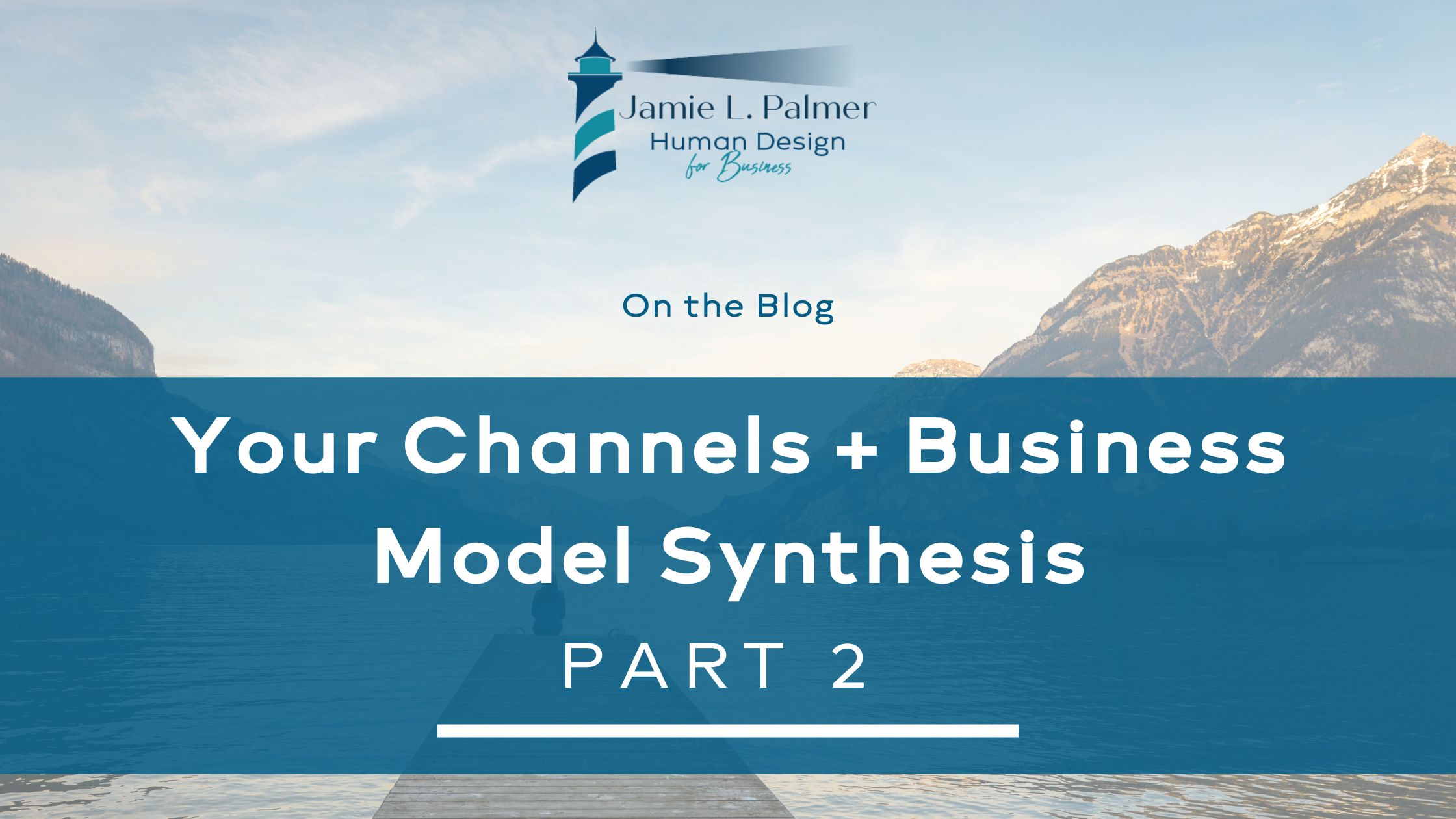 Your Channels + Business Model Synthesis - Part 2 - Jamie Palmer Human ...